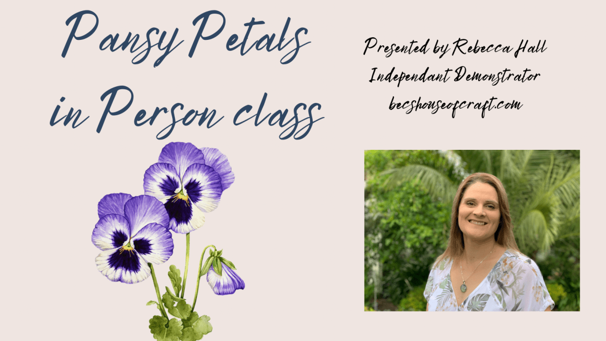 Pansy Petals in person Card Class – Bec's House Of Craft